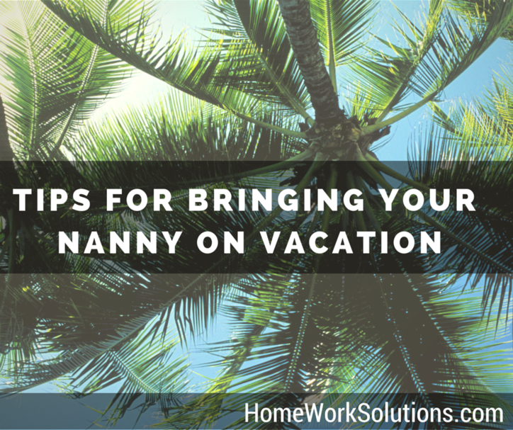 3 Important Planning Points when Bringing your Nanny on Vacation
