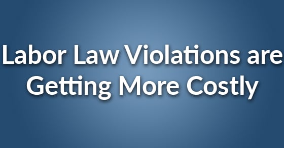 Increased Penalties from the DOL for Labor Law Violations
